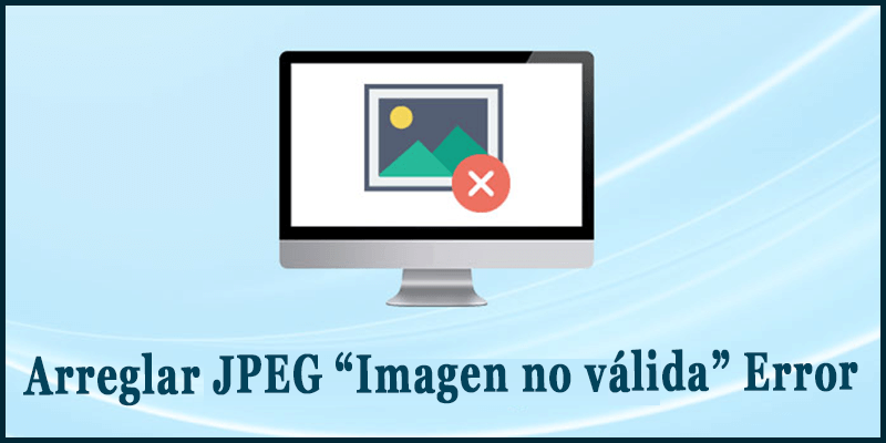 ¿Cómo reparar el error de imagen no válida de JPEG? (8 formas)
